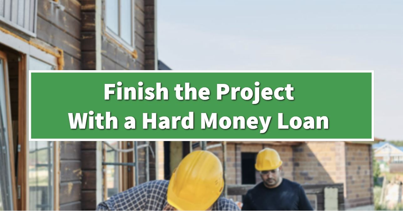How to Finish the Project With a Hard Money Loan - Hard Money Mike