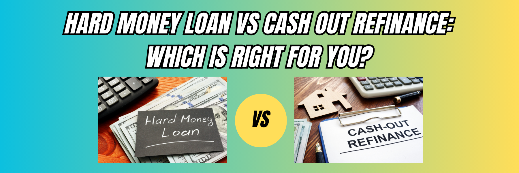 Hard Money Loan Vs Cash Out Refinance Which Is Right For You Hard